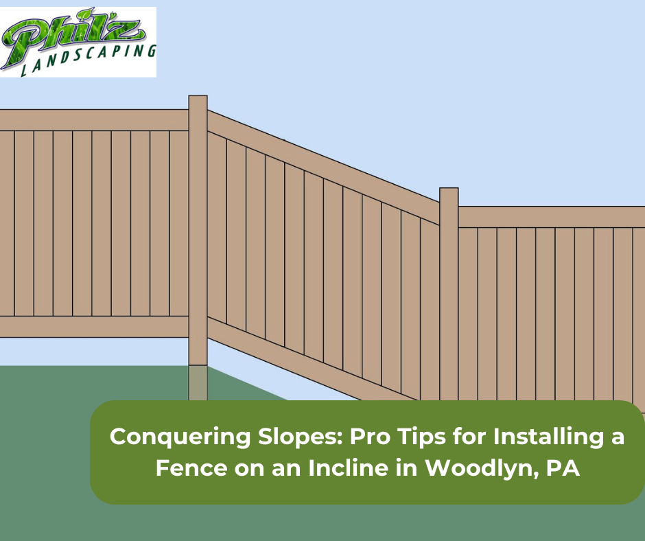 Pro Tips for Installing a Fence on an Incline in Woodlyn, PA