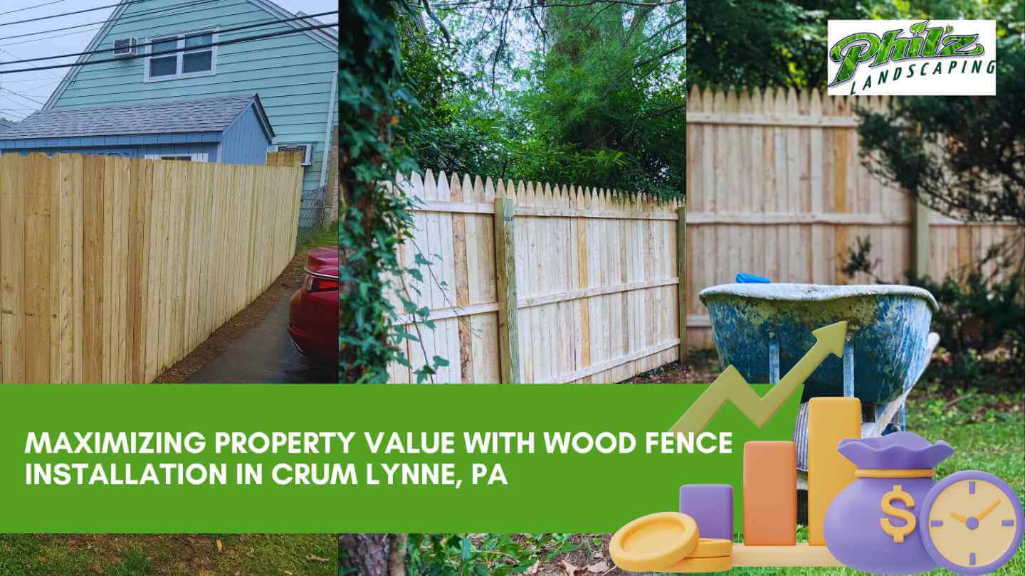 Wood Fence Installation: Maximizing Crum Lynne Property